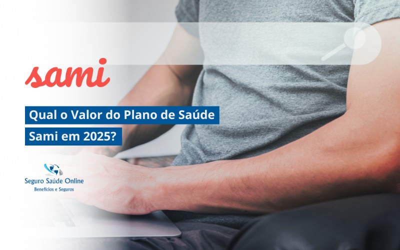 Qual o Valor do Plano de Saúde Sami em 2025?